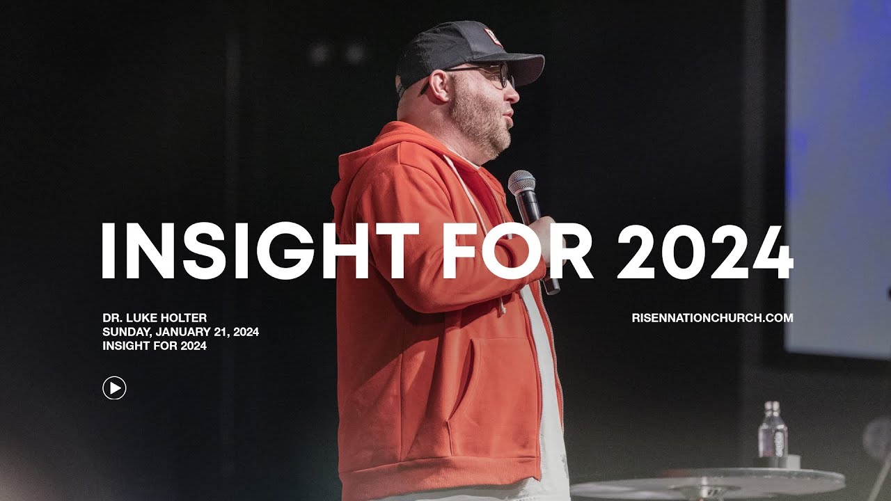 Insight for 2024 | Dr. Luke Holter | Risen Nation Church - YouTube