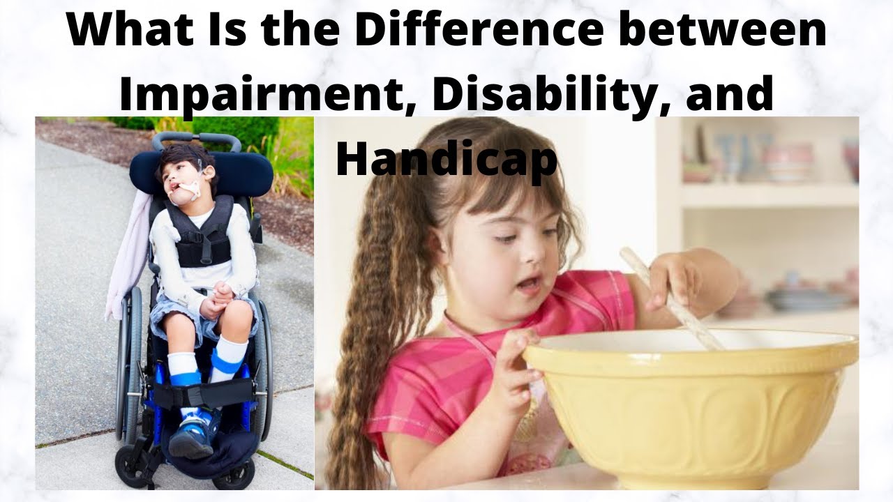 What Is the Difference between Impairment, Disability, and Handicap ...