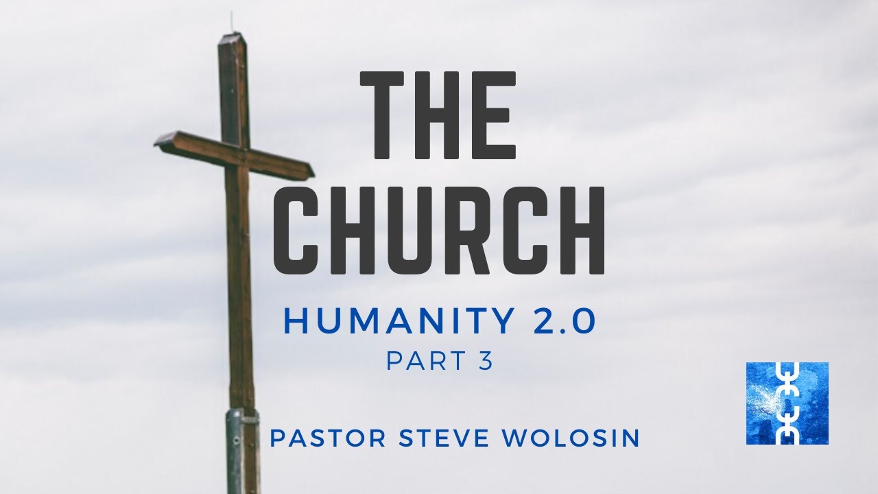The Church: Humanity 2.0 (Part 3) // Pastor Steve Wolosin - YouTube