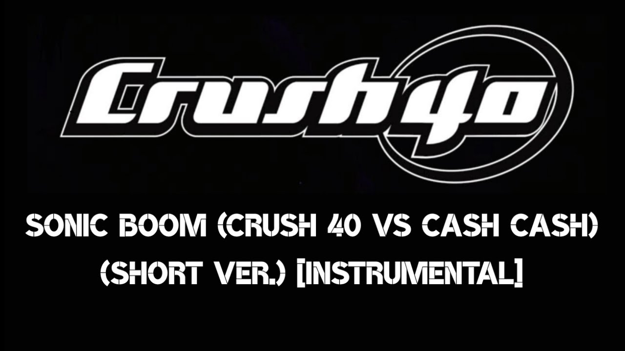Sonic Boom (Crush 40 Vs Cash Cash) (Short ver.) [Instrumental ...