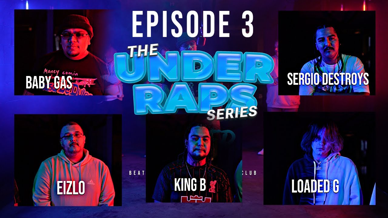 Baby Gas | Eizlo | King B | Sergio Destroys | Loaded G | The Under Raps ...