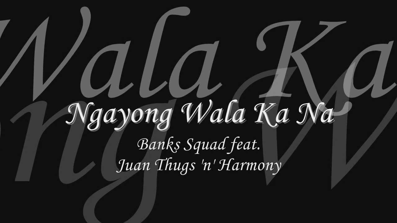 Ngayong Wala Ka Na - Banks Squad feat. Juan Thugs 'n' Harmony - YouTube
