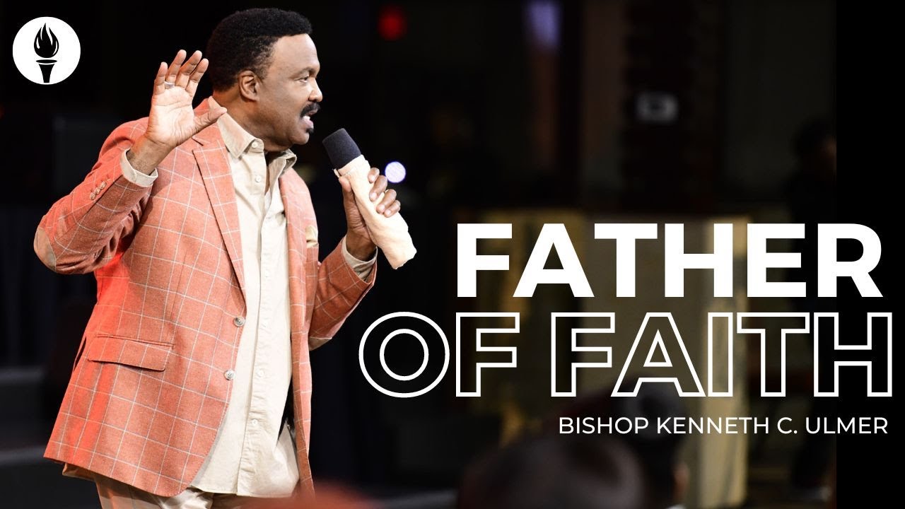FATHER’S DAY 2023: Faith from the Father x Bishop Kenneth C. Ulmer ...