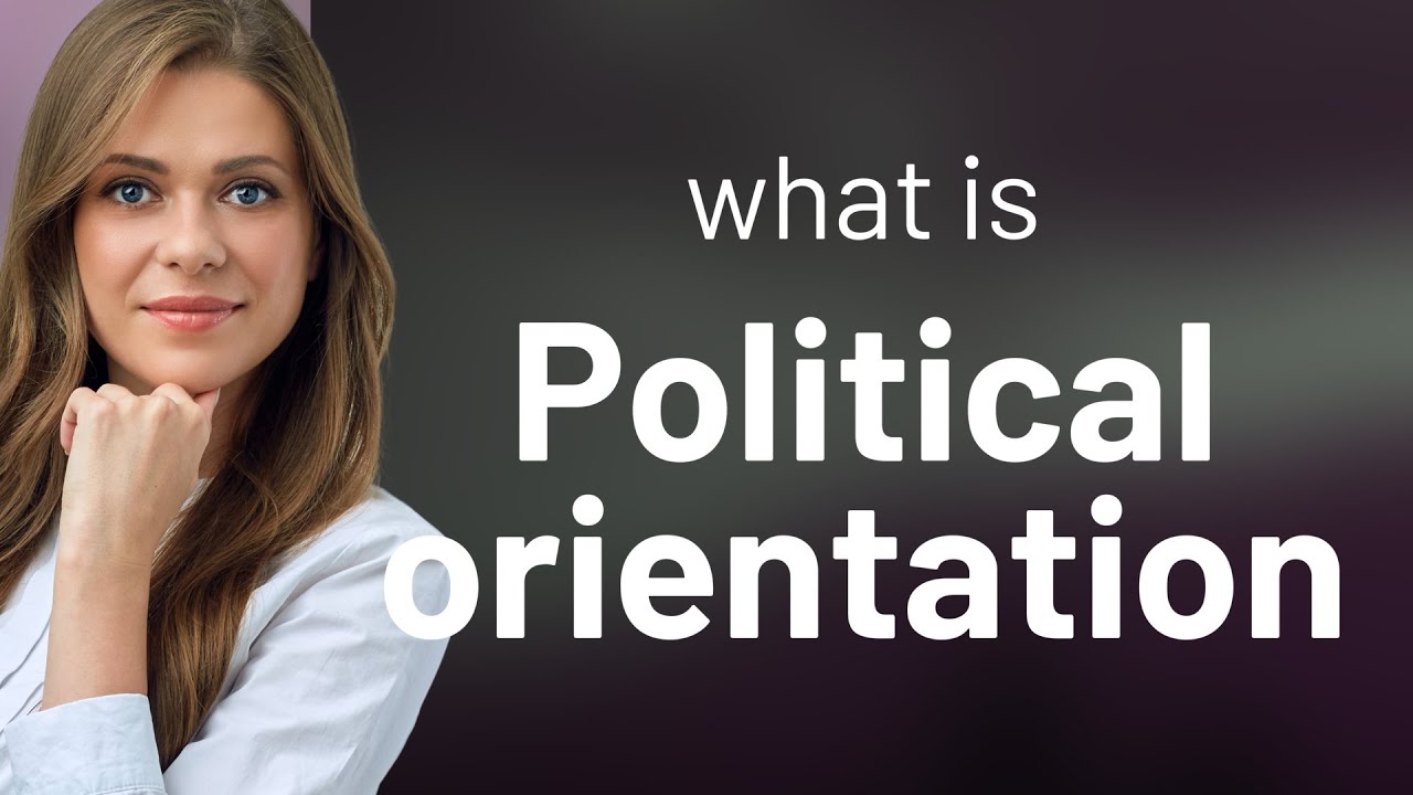 Political orientation | definition of POLITICAL ORIENTATION - YouTube