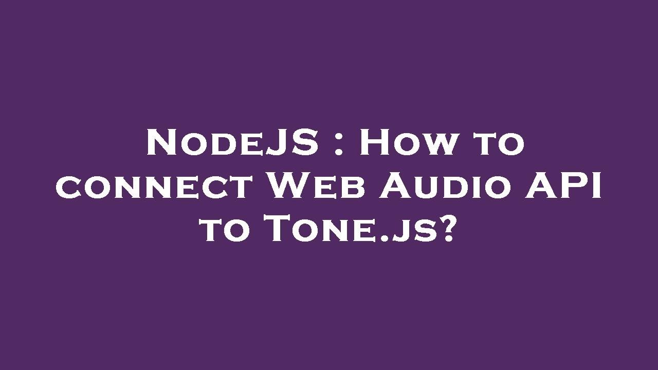 NodeJS : How to connect Web Audio API to Tone.js? - YouTube