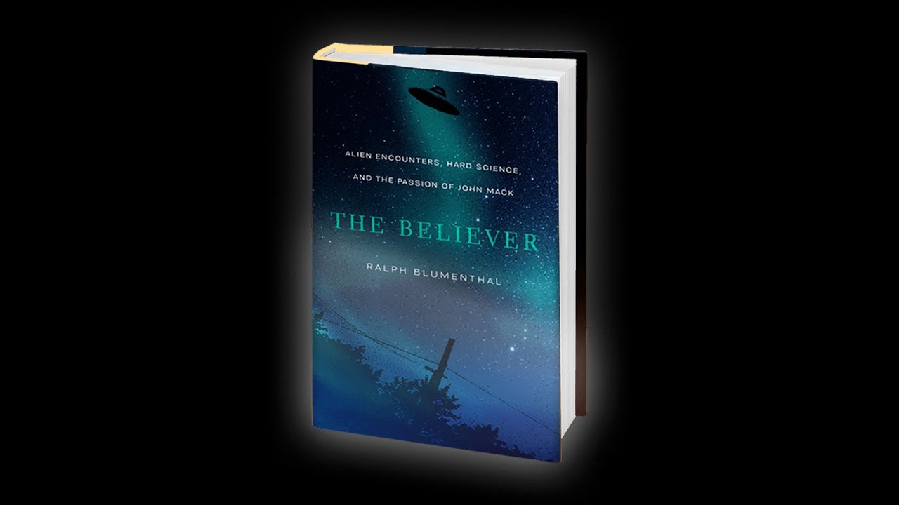 The Believer: Alien Encounters, Hard Science, and the Passion of John ...