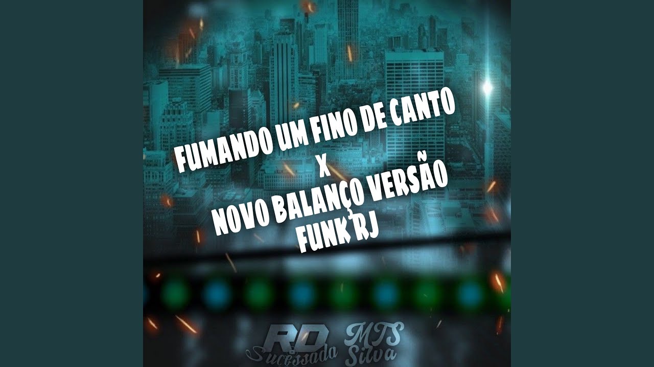 FUMANDO UM FINO DE CANTO x NOVO BALANÇO VERSÃO FUNK RJ - YouTube Music