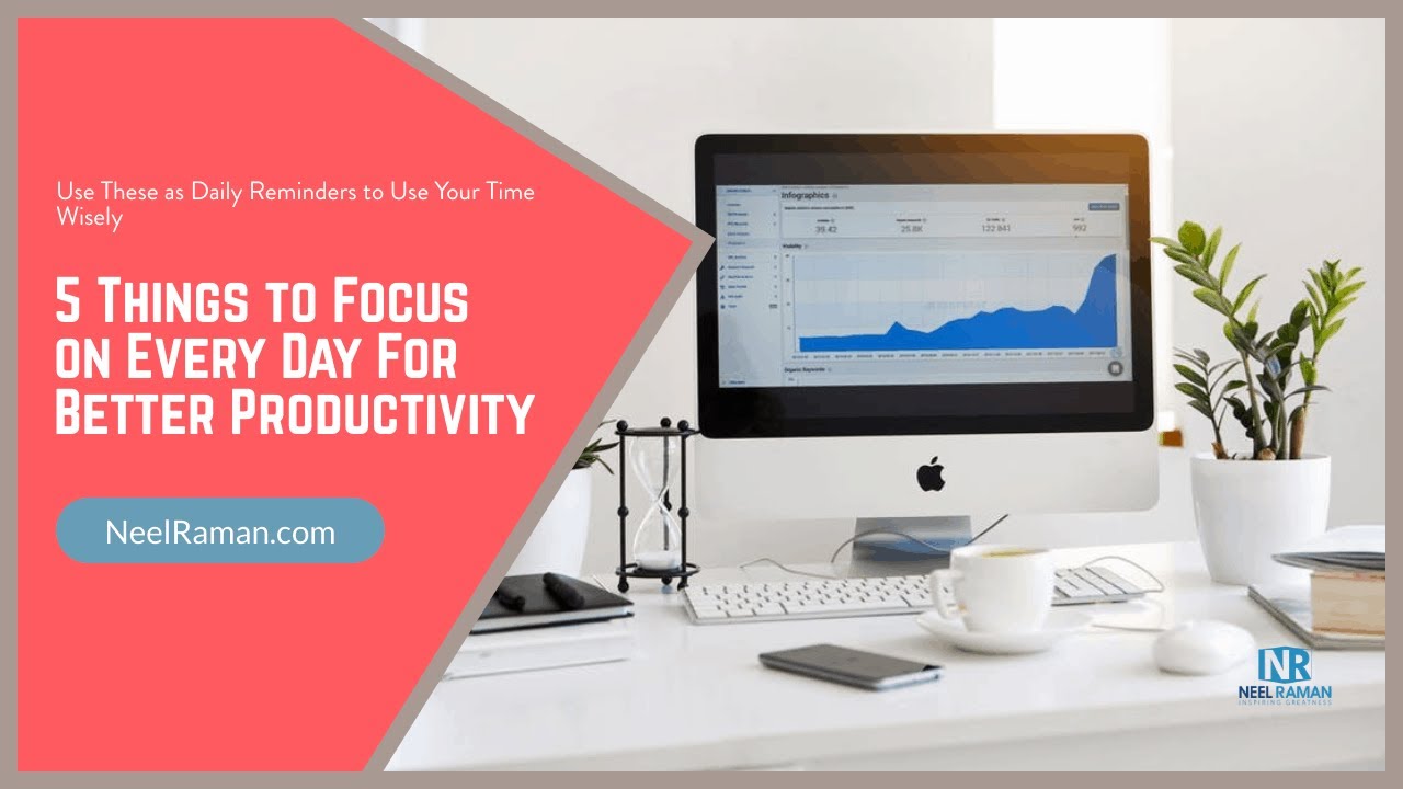 [1-Minute Video] 5 Things to Focus on Every Day for Better Productivity ...