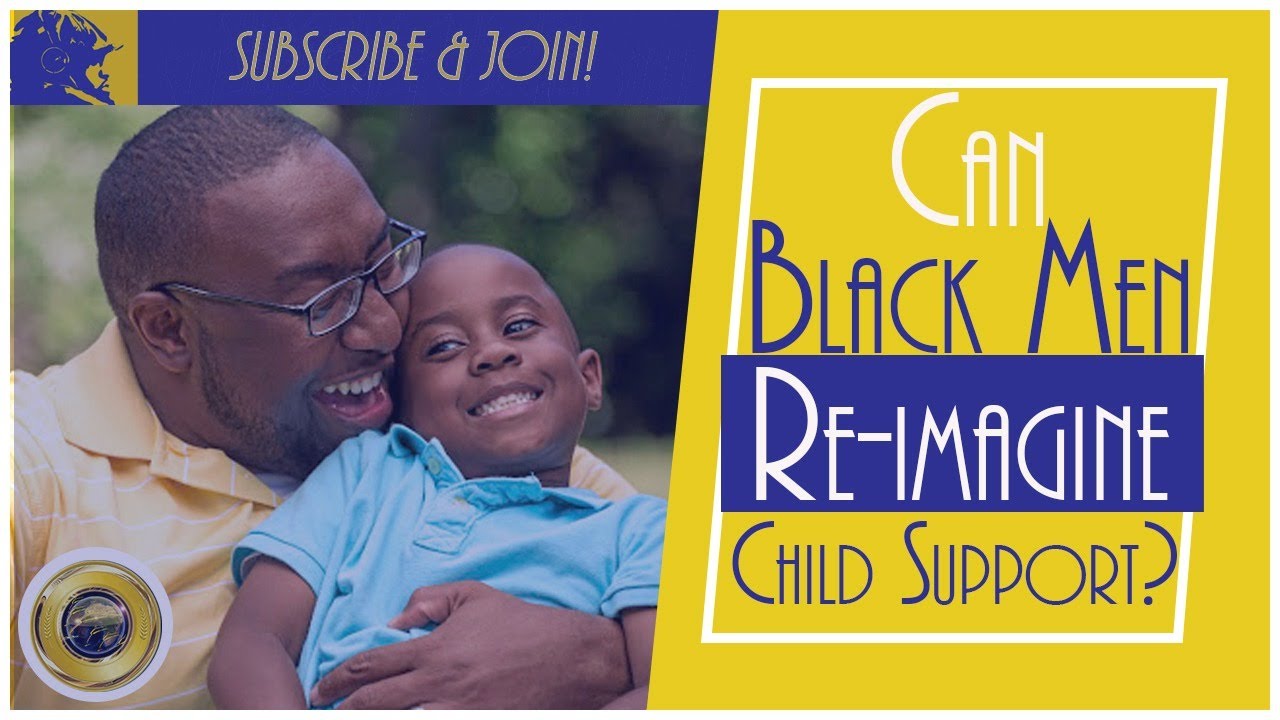Can Black Men Re-imagine Child Support? (ft. BGS IBMOR) - YouTube