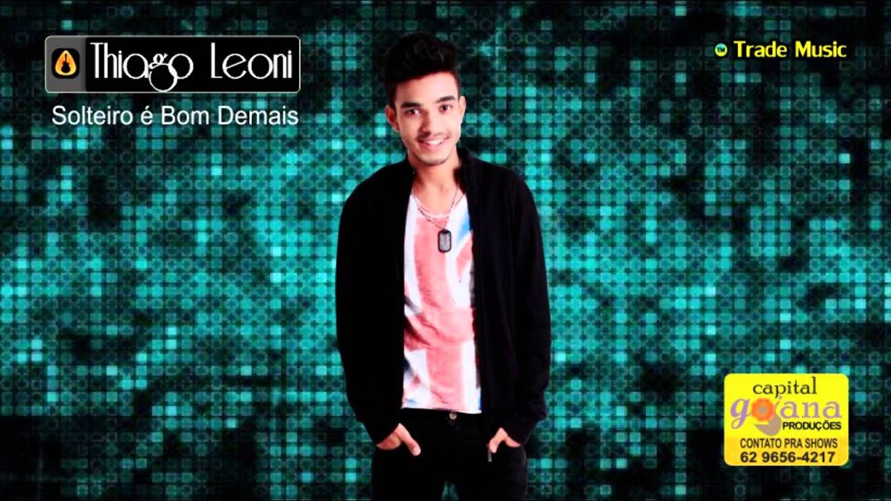 THIAGO LEONI - SOLTEIRO É BOM - YouTube