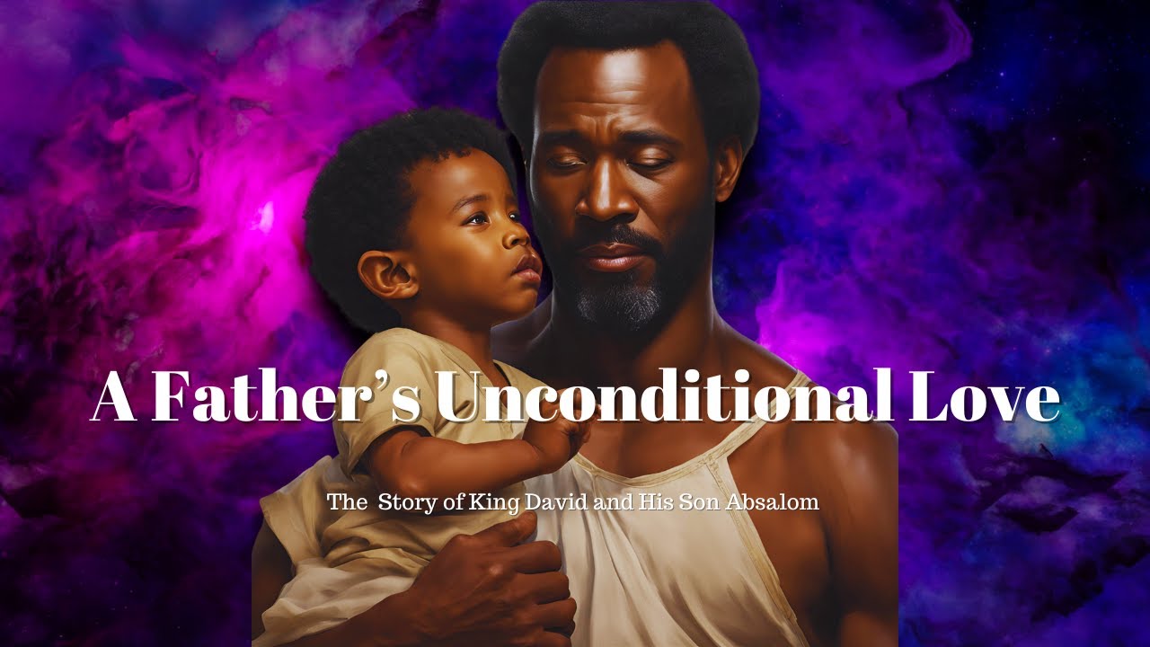 A Father Unconditional Love (The Story of King David and his Son ...