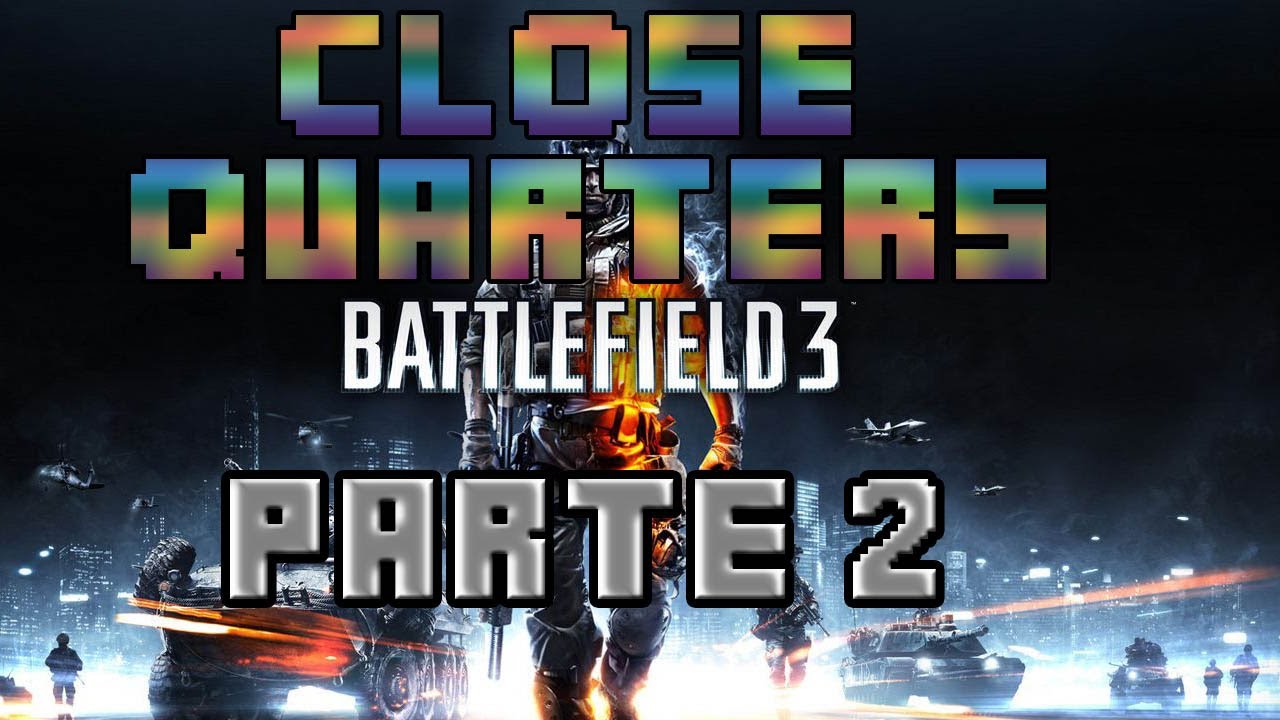 Battlefield 3 - CLOSE QUARTERS - Parte 2 - YouTube