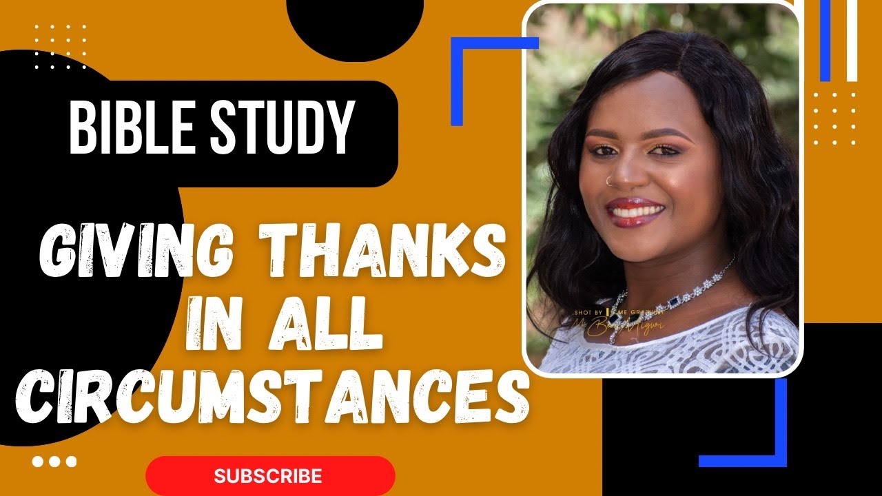 How to GIVE THANKS in all circumstances//Bible study - YouTube