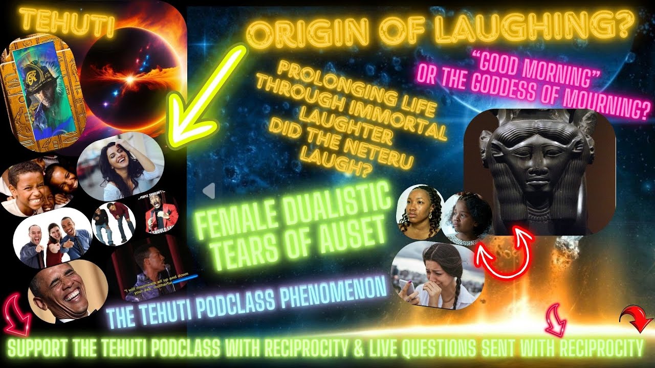 TEHUTI:THE ORIGIN OF LAUGHING AS MEDICINE/FEMALE'S DUAL EMOTIONS/WHY DO ...