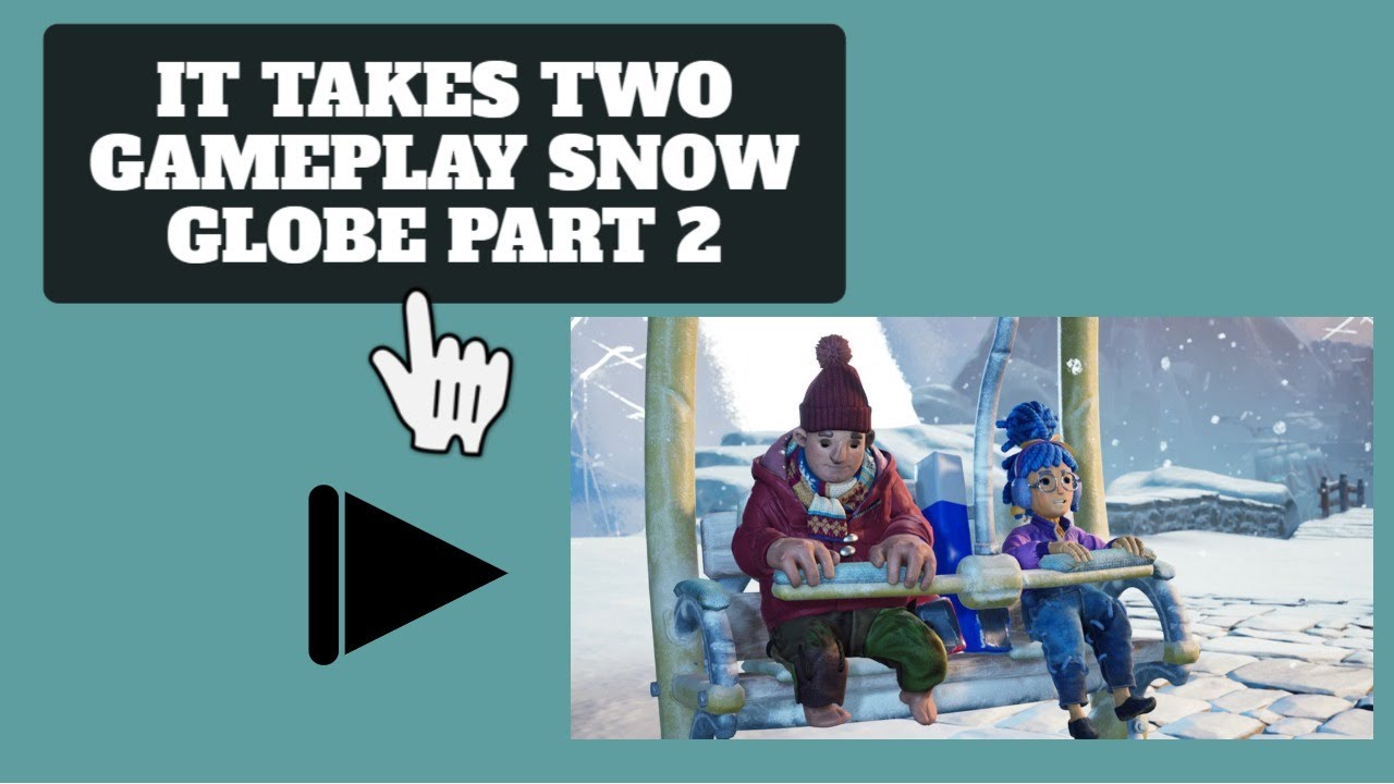 It Takes Two the Snow Globe Walkthrough / No Commentary / No Face Cam ...