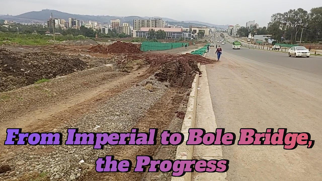 Watch the progress from Imperial to Bole Bridge, Addis Ababa, Ethiopia ...