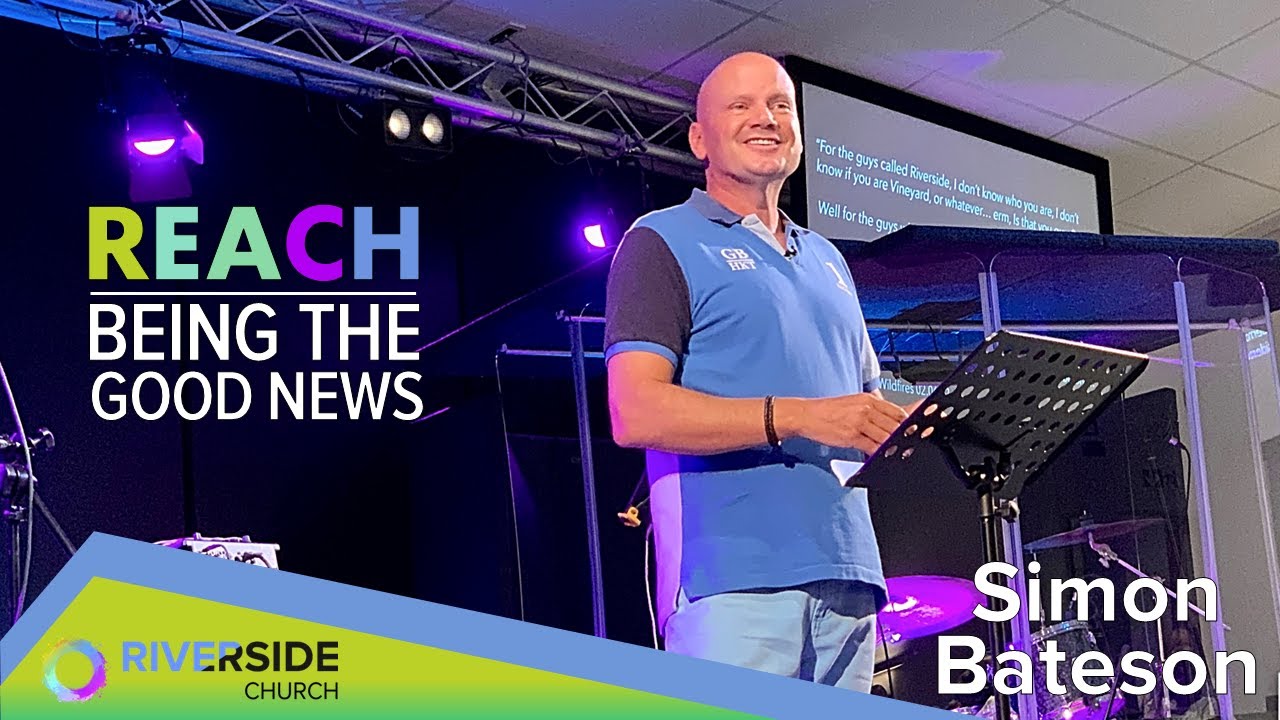Reach – Being The Good News // 10.07.22 // Simon Bateson // Riverside ...
