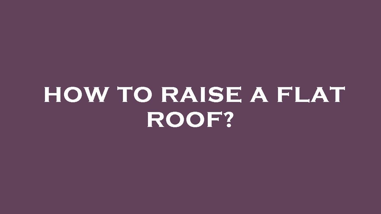 How to raise a flat roof? - YouTube