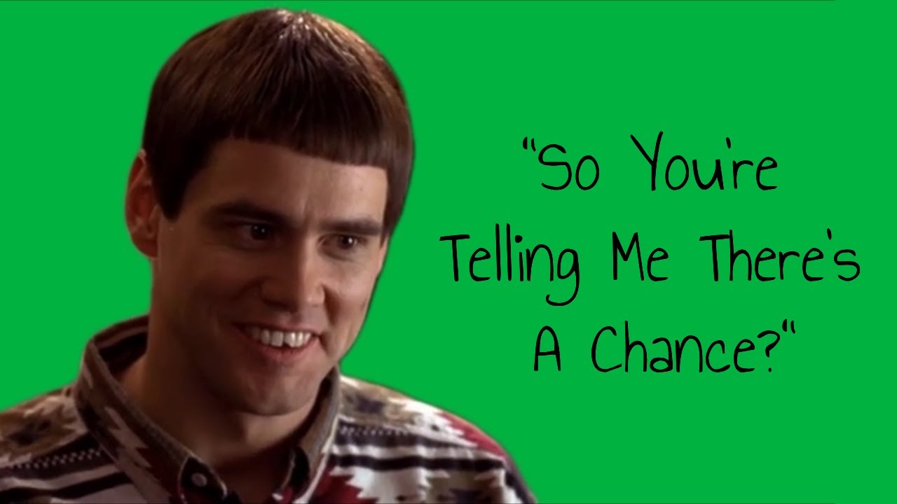 "So You're Telling Me There's A Chance" Green Screen | Dumb and Dumber ...