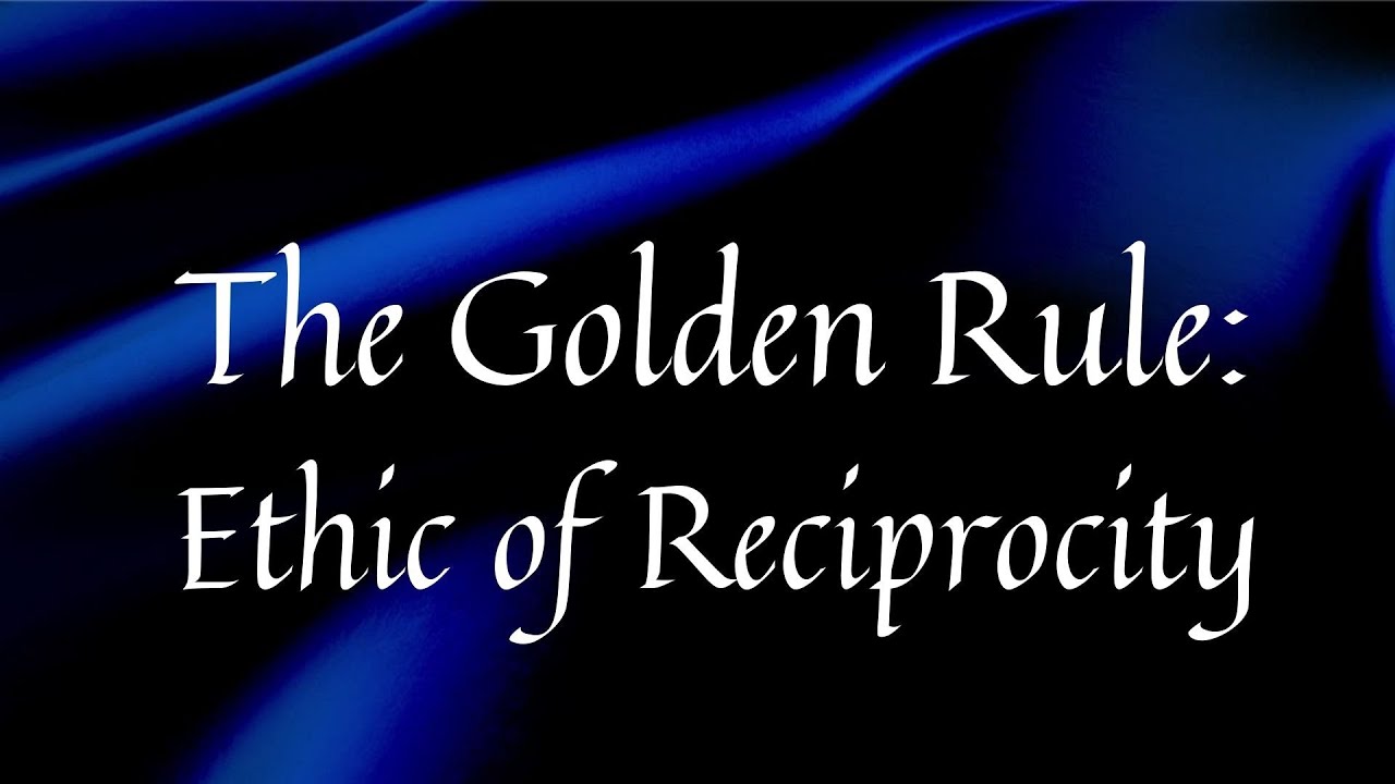 The Golden Rule: The Ethics of Reciprocity - YouTube