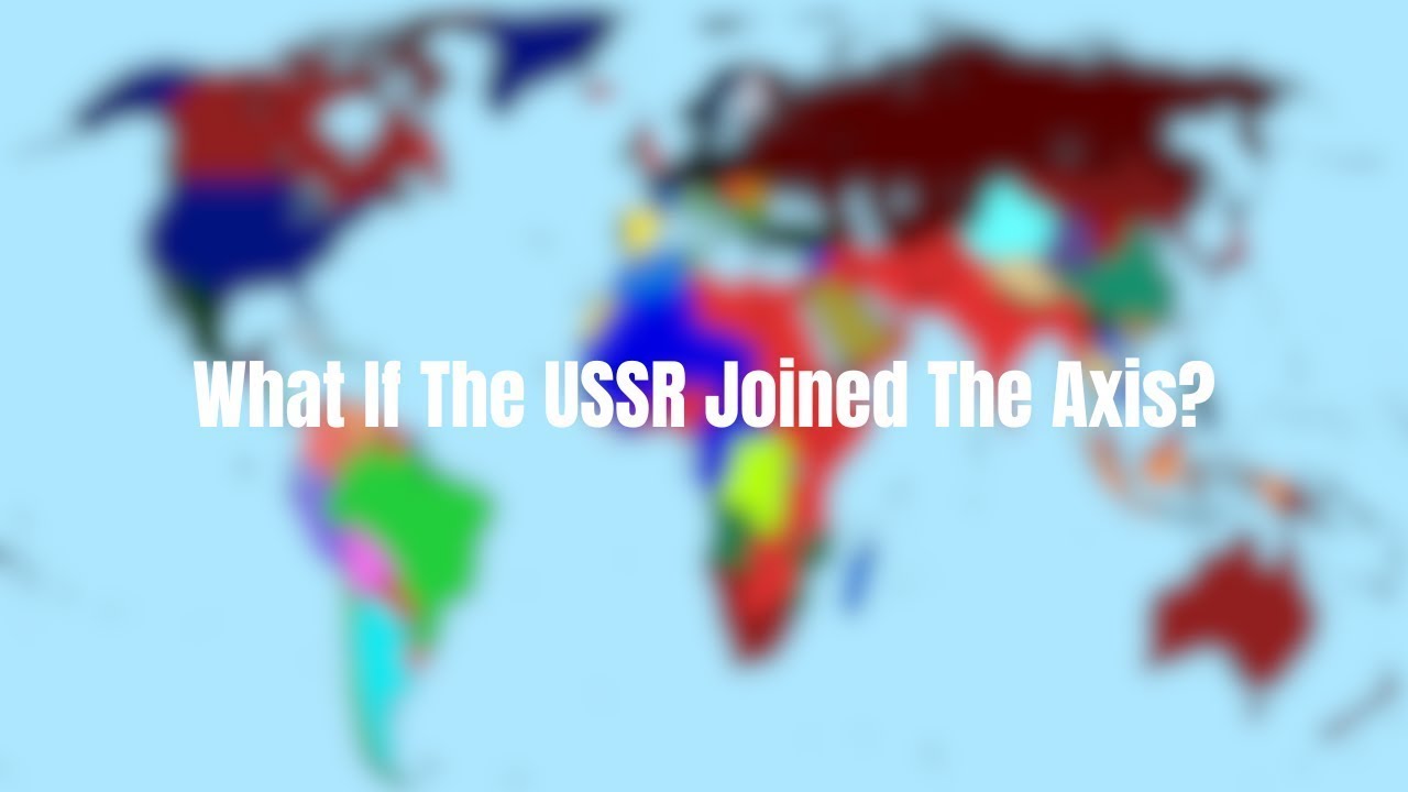 What If The USSR Joined The Axis? - YouTube