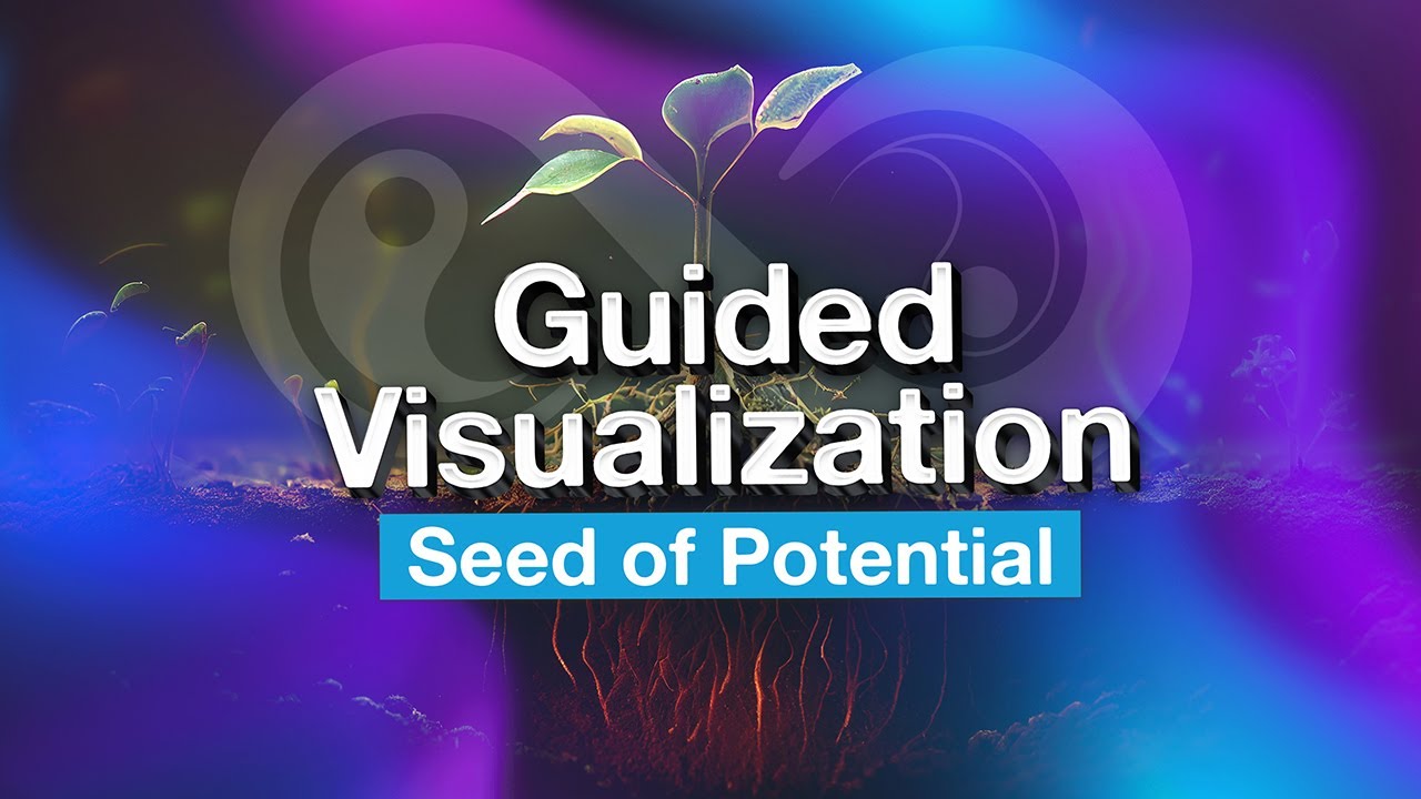 Guided Visualization Meditation To Unleash Your Seed of Potential - YouTube