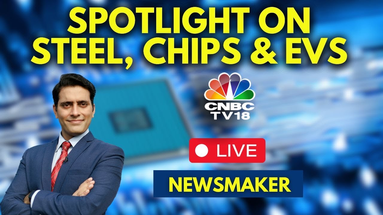 Newsmaker | Spotlight On Steel, Chips & EVs | Key Highlights and ...