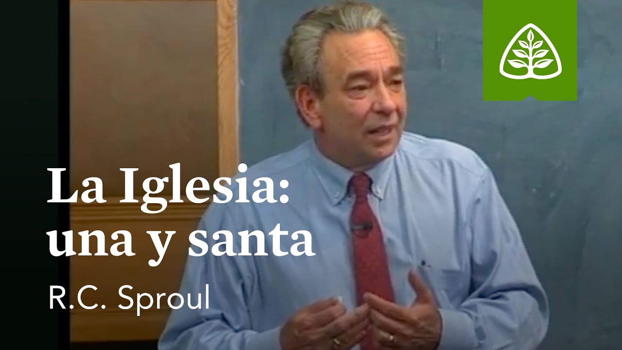 La Iglesia: una y santa: Fundamentos con R.C. Sproul - YouTube