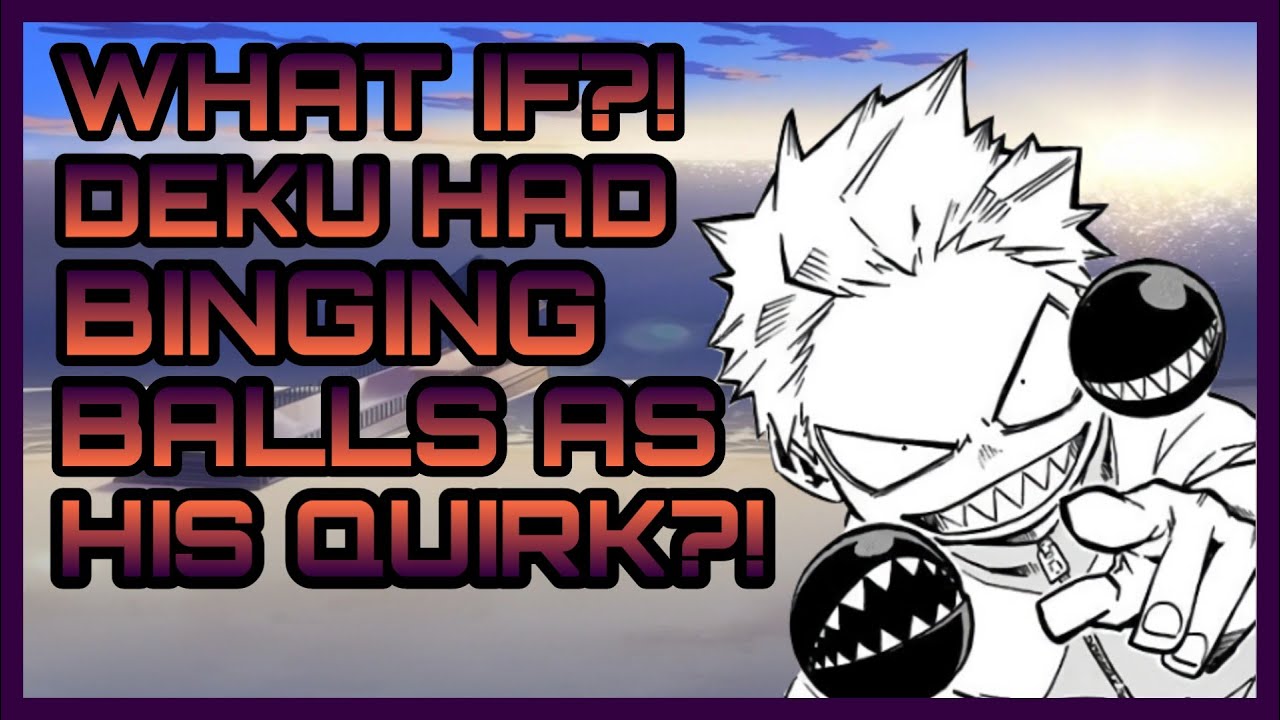 What If Deku Had Binging Balls As His Quirk? Part 1 [My Hero Academia ...