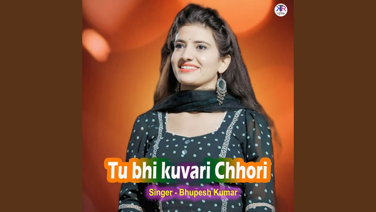 Tu Bhi Kuvari Chhori - YouTube