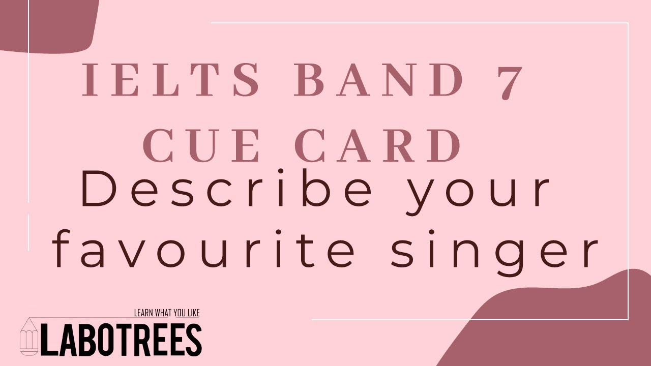 Describe your favorite singer | IELTS Speaking Cue Card | Labotrees