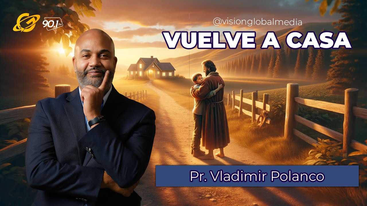 Vuelve a casa - Pr. Vladimir Polanco. - YouTube