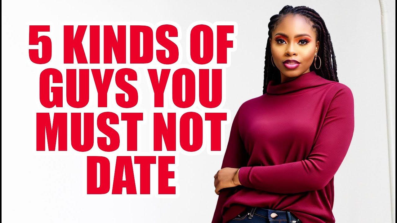 5 Kinds of Guys you must not date | Dating | Favour Arthur - YouTube