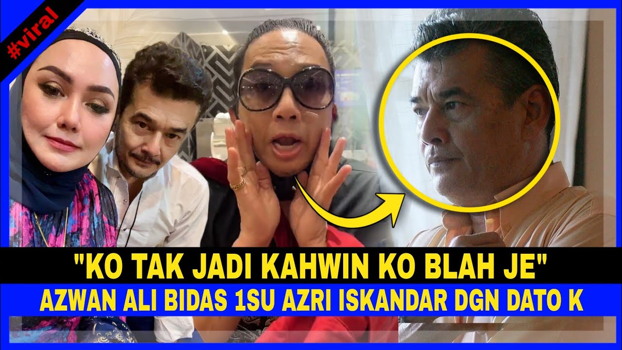 "Ko TAK JADI KAHWIN Ko Blah Je!", AZWAN ALI BIDAS AZRI ISKANDAR Isu Dgn ...
