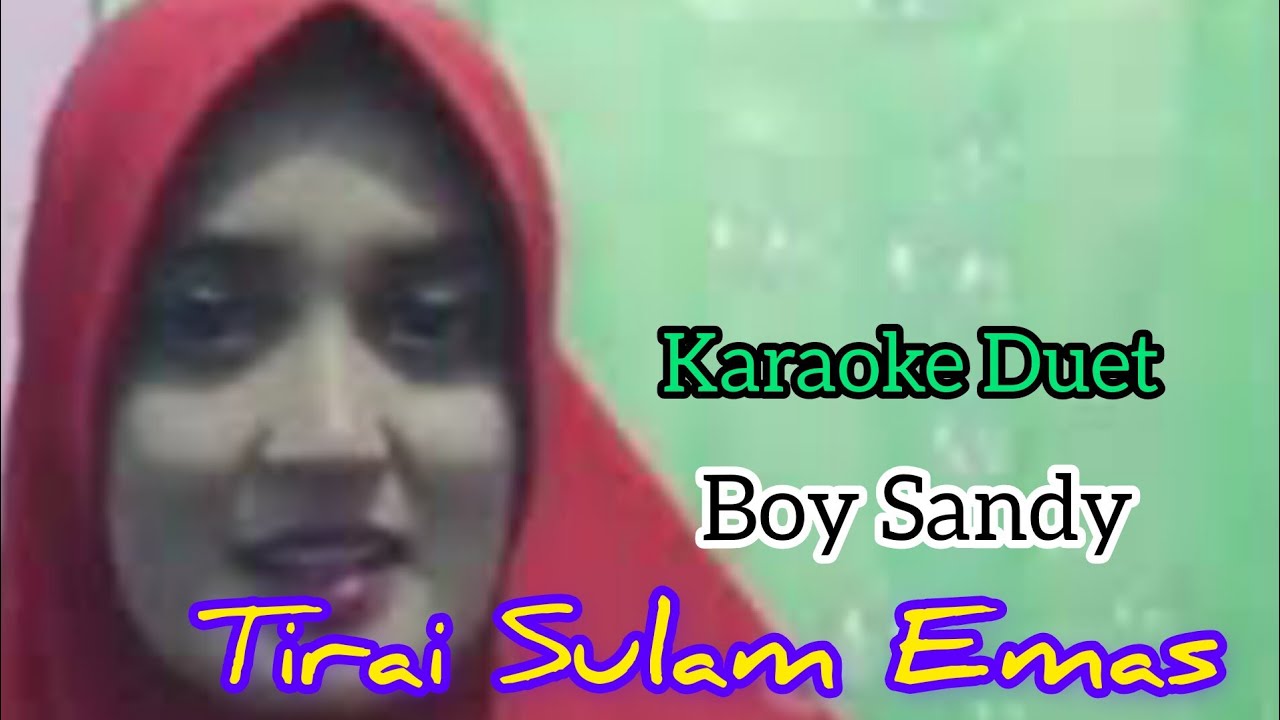 TIRAI SULAM EMAS - BOY SANDY KARAOKE DUET ARTIS SMULE NOSTALGIA - YouTube