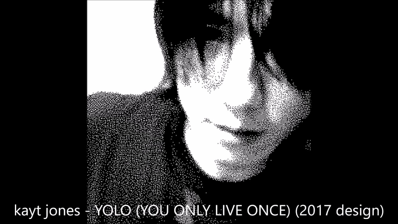 kayt jones - YOLO (YOU ONLY LIVE ONCE) (2017 design) 2017/06/04 release ...