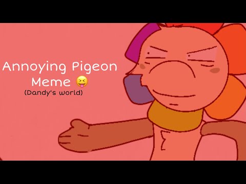 Annoying Pigeon Animation Meme (Dandy’s world)