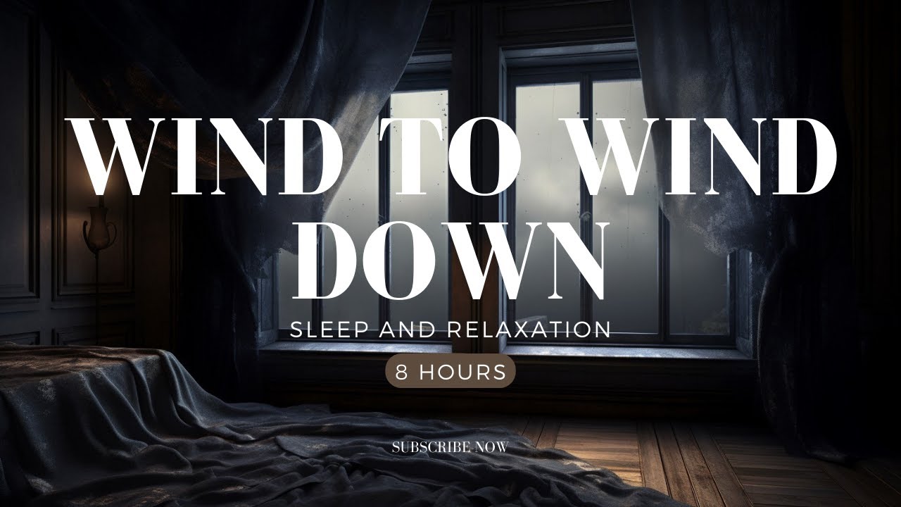 Wind to Wind Down - Sleep and Relaxation 8 Hours - YouTube