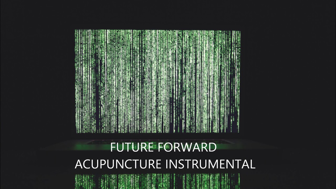FUTURE FORWARD ACUPUNCTURE INSTRUMENTAL - YouTube