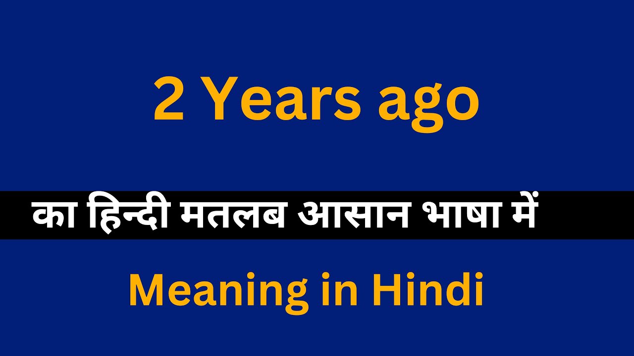2 Years Ago Meaning In Hindi 2 Years Ago 