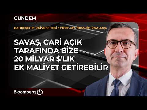 Savaş, cari açık tarafında bize 20 milyar $’lık ek maliyet getirebilir | Prof. Dr. İbrahim Ünalmış