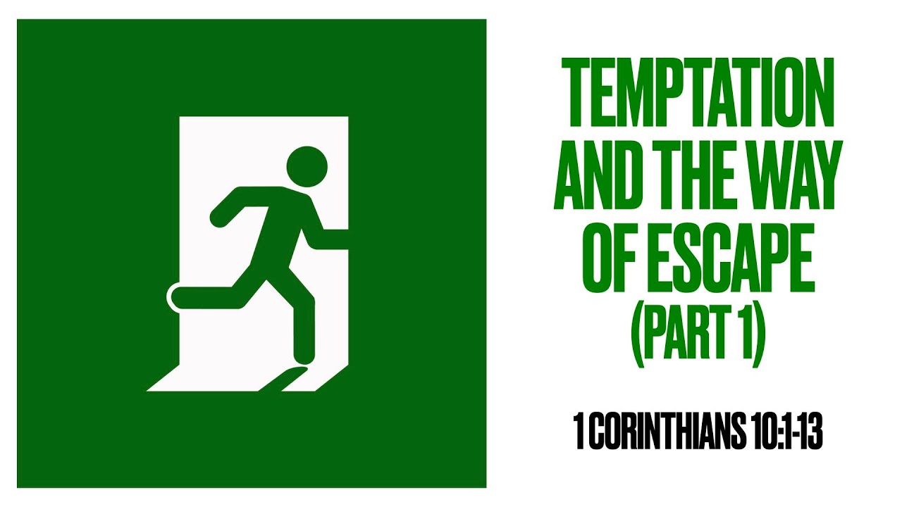 Temptation and the Way of Escape, Part 1 (1 Cor. 10:1-13) - July 14 ...