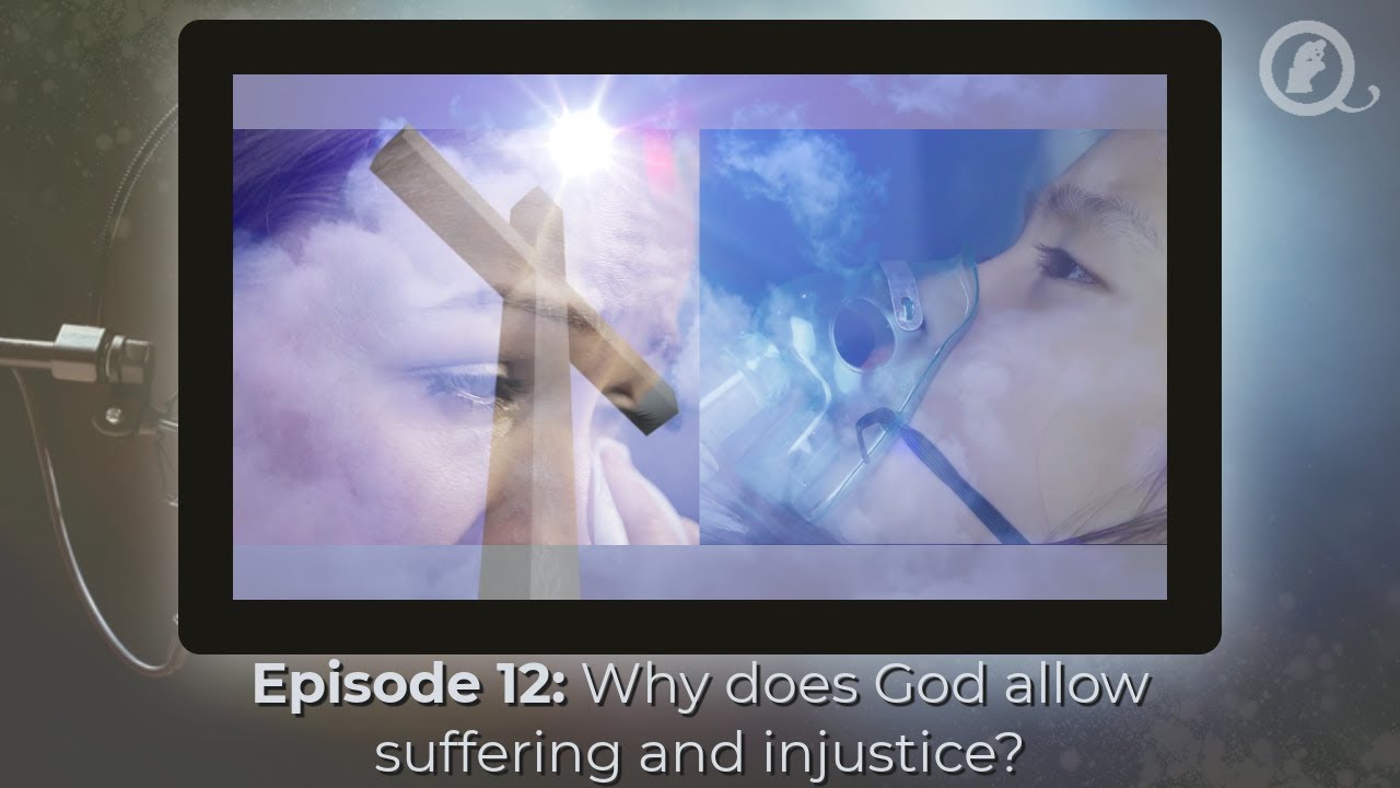 Episode 12 - Why does God allow suffering and injustice? - YouTube