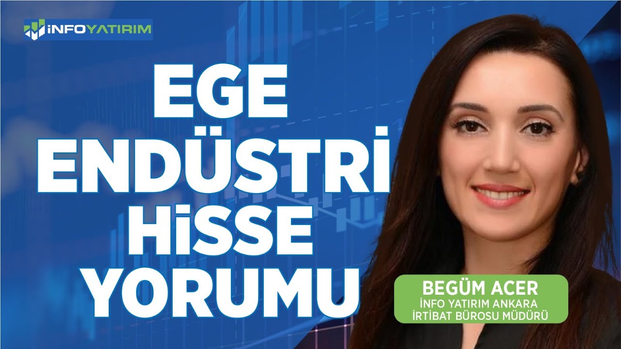 Begüm Acer'den EGE ENDÜSTRİ Hisse Yorumu l İnfo Yatırım - YouTube