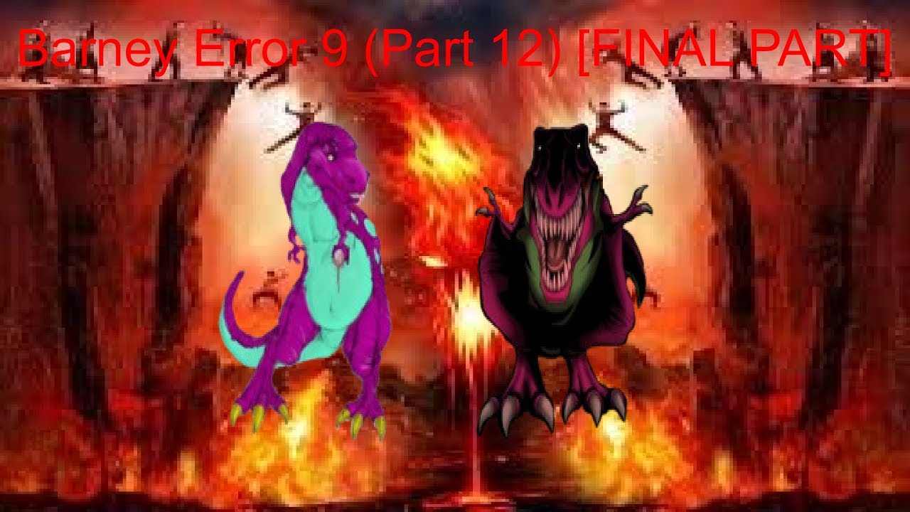 Barney Error 9 (Part 12) [FINAL PART] - YouTube