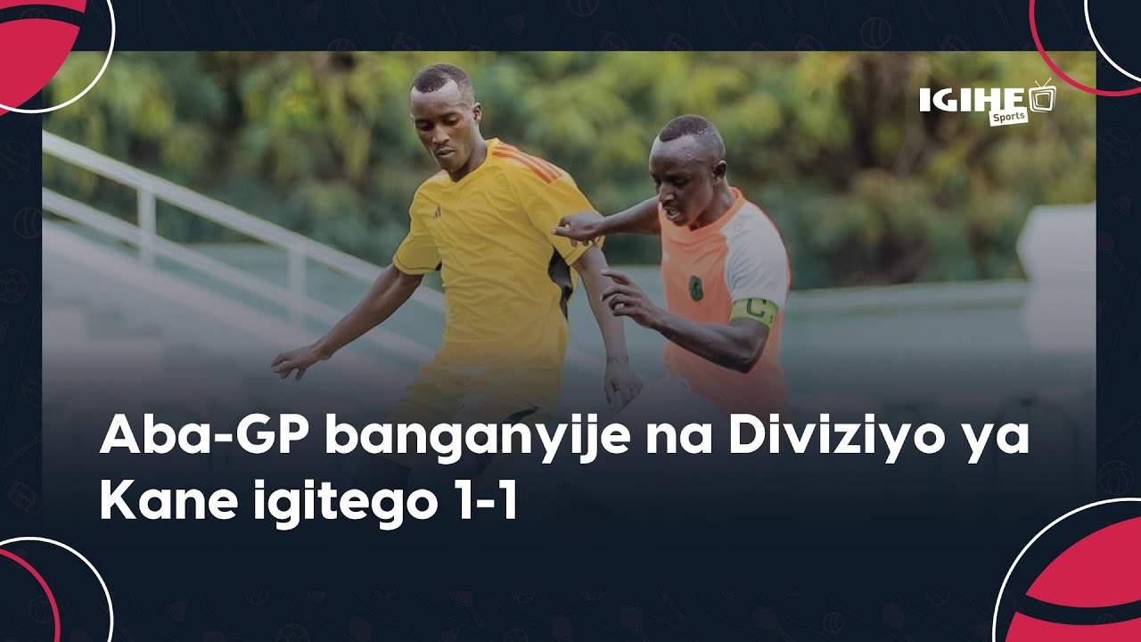 Aba-GP banganyije na Diviziyo ya Kane igitego 1-1 || Reba ibyaranze uyu ...