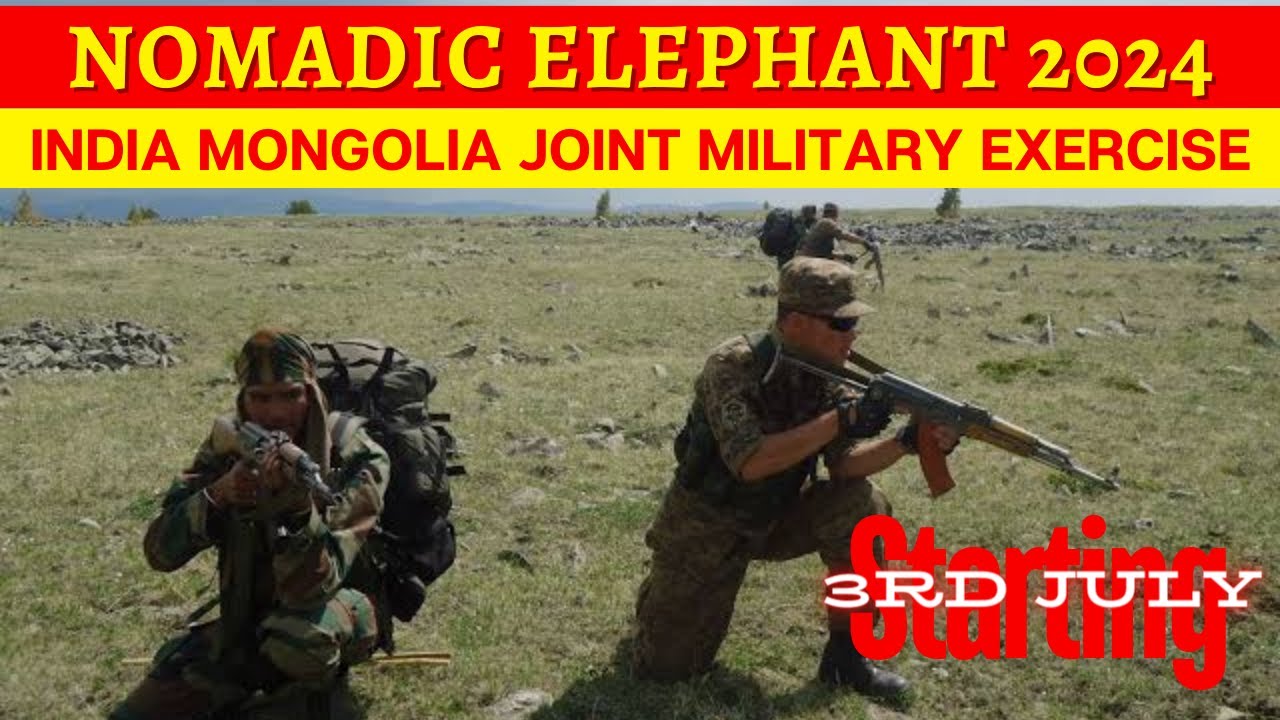 Nomadic Elephant 2024 - India Mongolia Joint Military Exercise Come ...