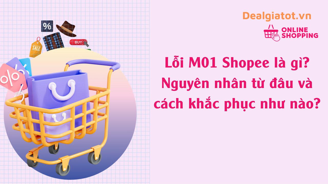 Lỗi M01 Shopee là gì? | Nguyên nhân từ đâu và cách khắc phục như nào ...