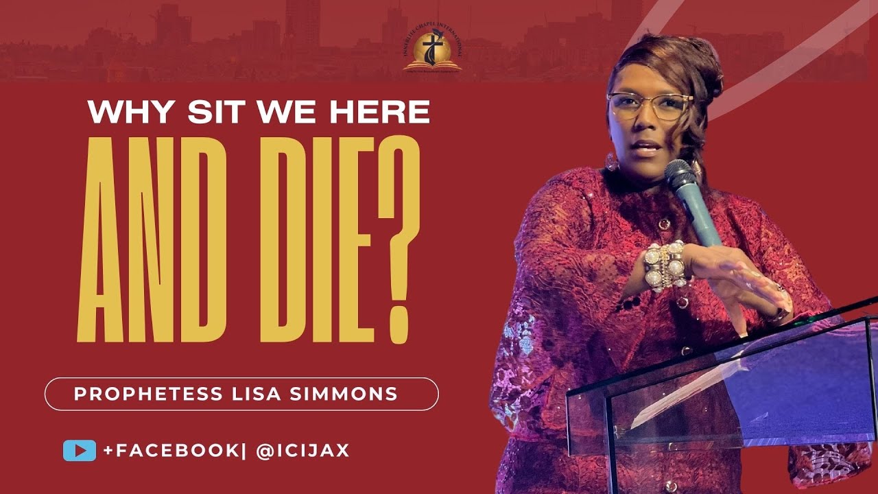 WHY SIT WE HERE AND DIE? | SUNDAY NIGHT | PROPHETESS LISA SIMMONS - YouTube