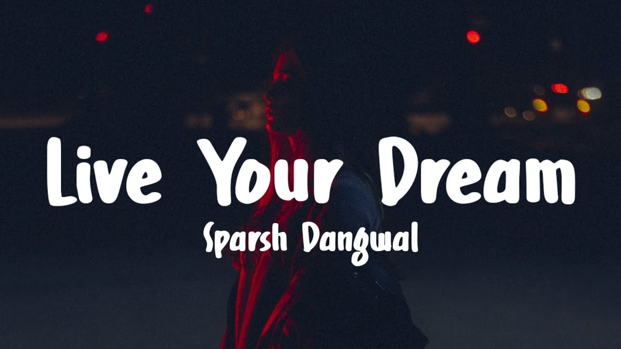 Sparsh Dangwal - Live Your Dream (Lyrics) - YouTube